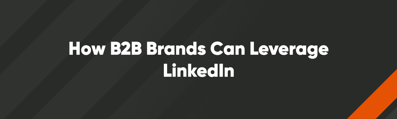 How B2B Brands can Leverage LinkedIn | Perrill How B2B Brands can Leverage LinkedIn | Perrill