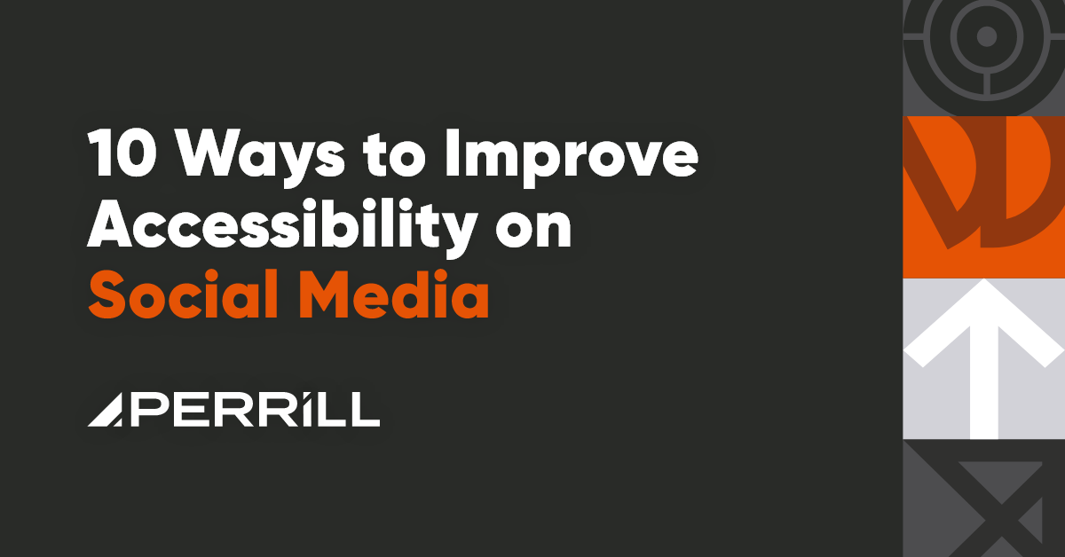 10 Ways to Improve Social Media Accessibility | Perrill