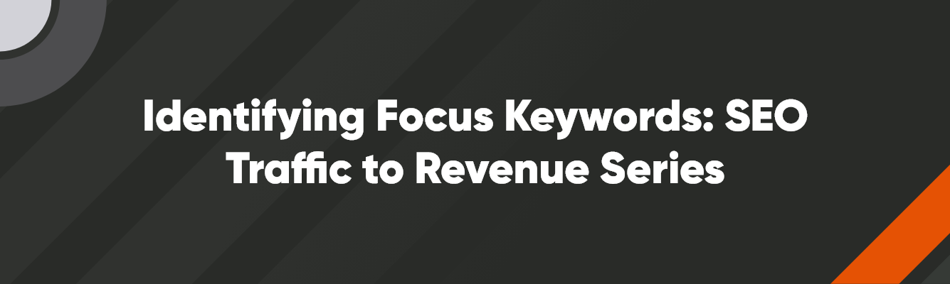 Identifying Focus Keywords: SEO Traffic to Revenue Series | Perrill