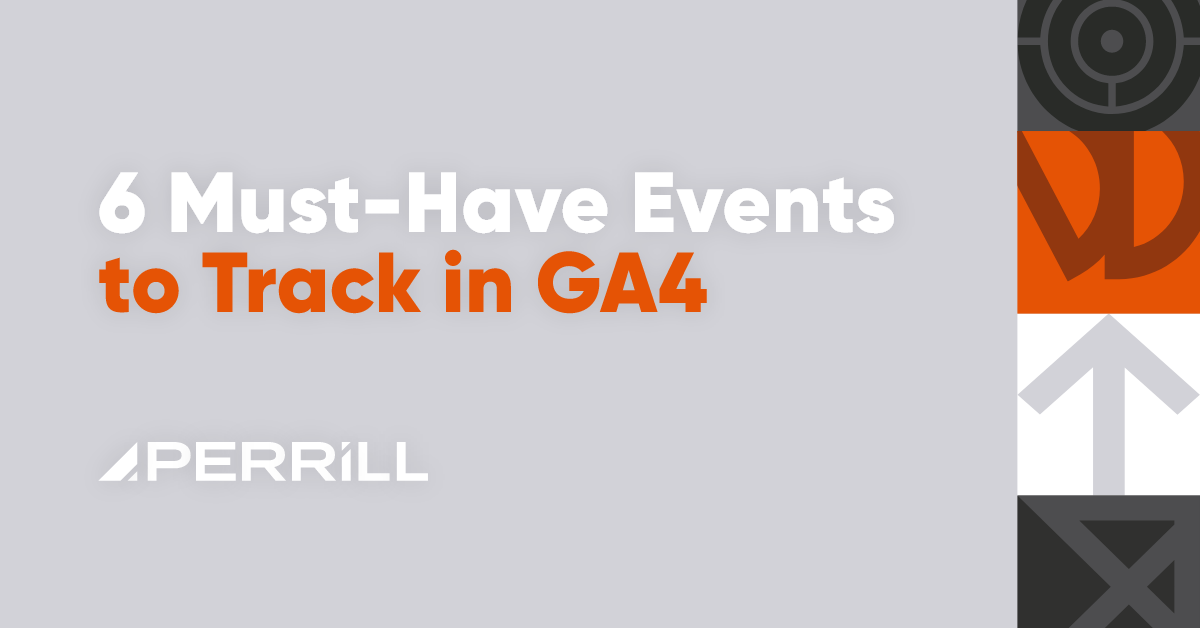 6 Must-Have Events to Track in GA4 | Perrill