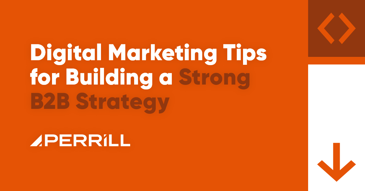 Digital Marketing Tips for Building a Strong B2B Strategy | Perrill