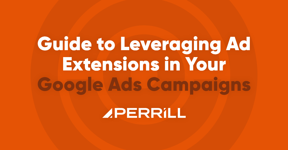 Benefits of Using Google Search Ads Extensions | Perrill Marketing