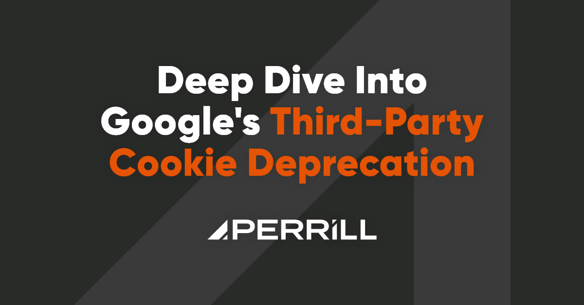 Deep Dive Into Google's Third-Party Cookie Deprecation | Perrill