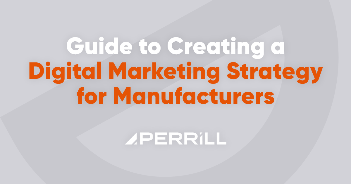 Guide to Creating a Digital Marketing Strategy for Manufacturers | Perrill
